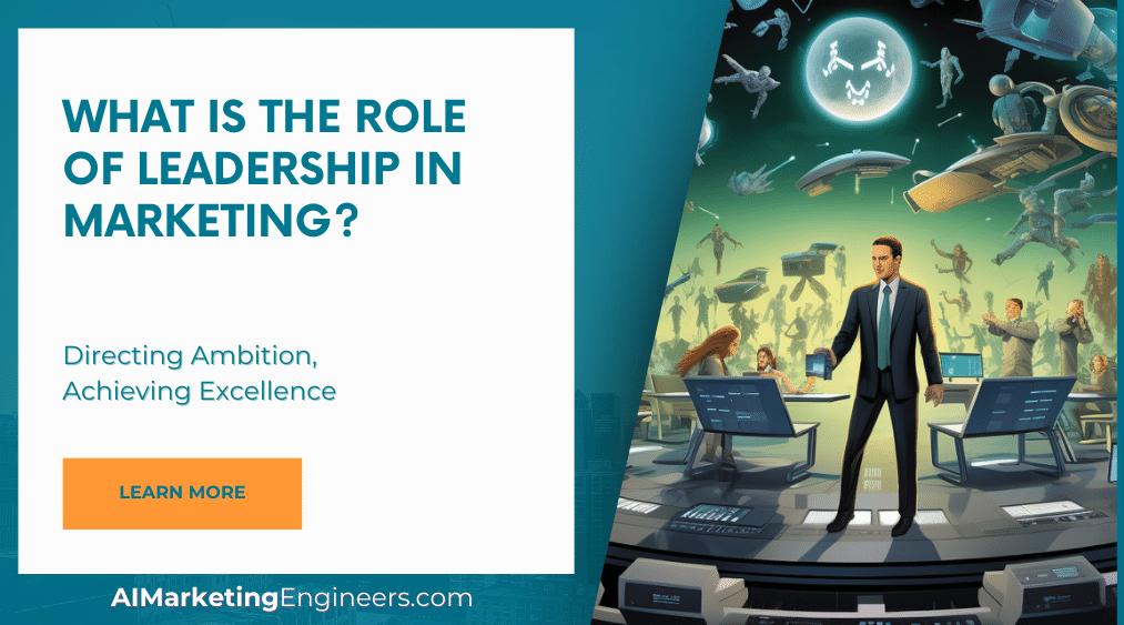 What is the Role of Leadership in Marketing? - AI Marketing Engineers