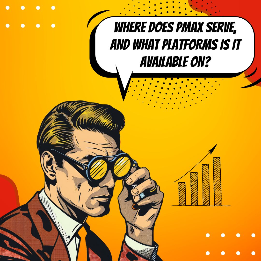 Where Does PMax Serve: Understanding Its Reach and Platform Availability