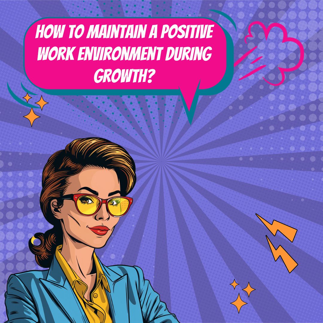 Creating a Positive Work Environment During Business Growth