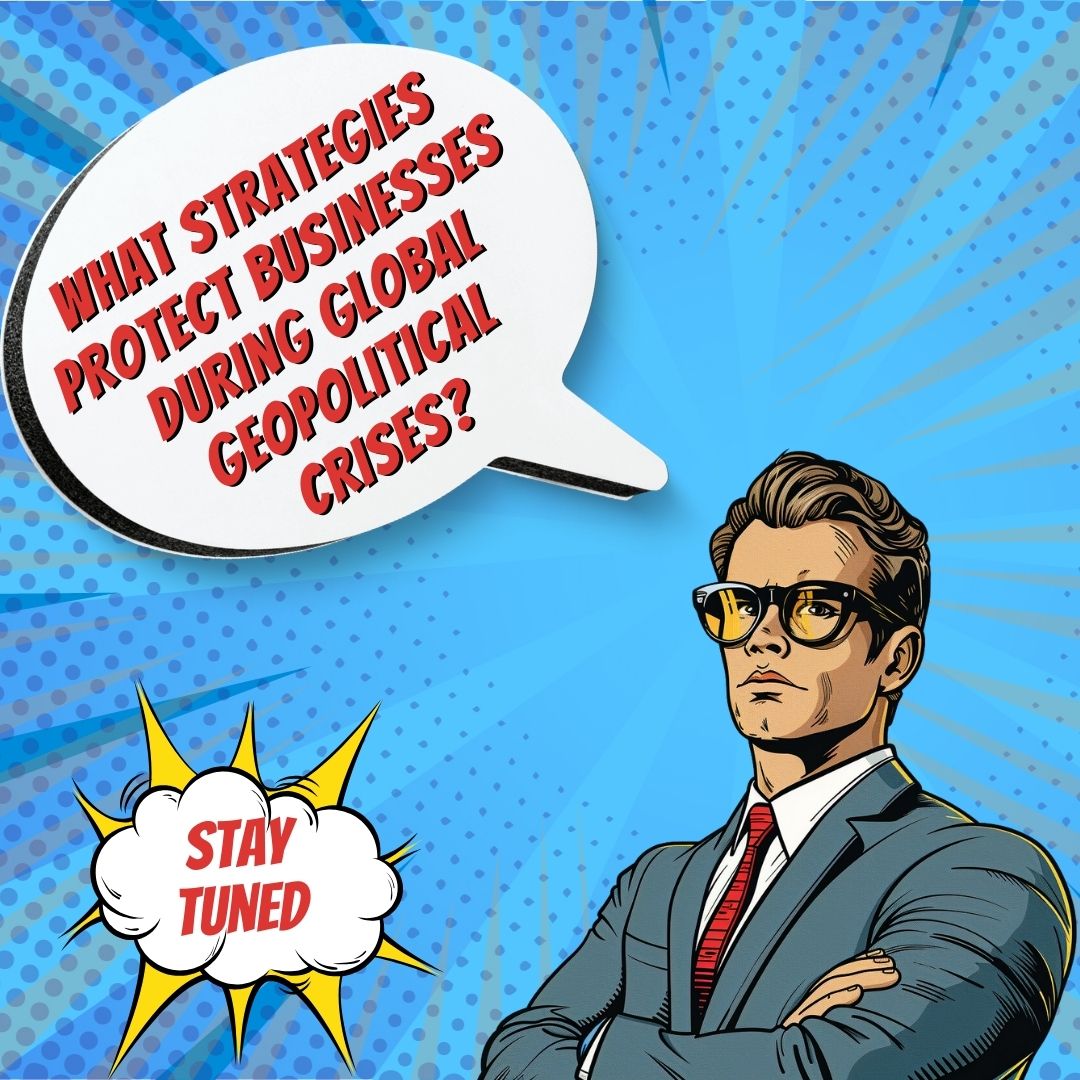 How Global Crises Impact Business Strategies: Managing Geopolitical Risks