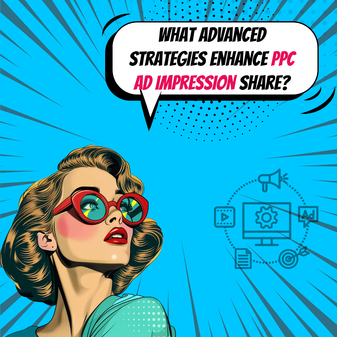 Improving PPC Ad Impression Share with Google Ads Advanced Strategies