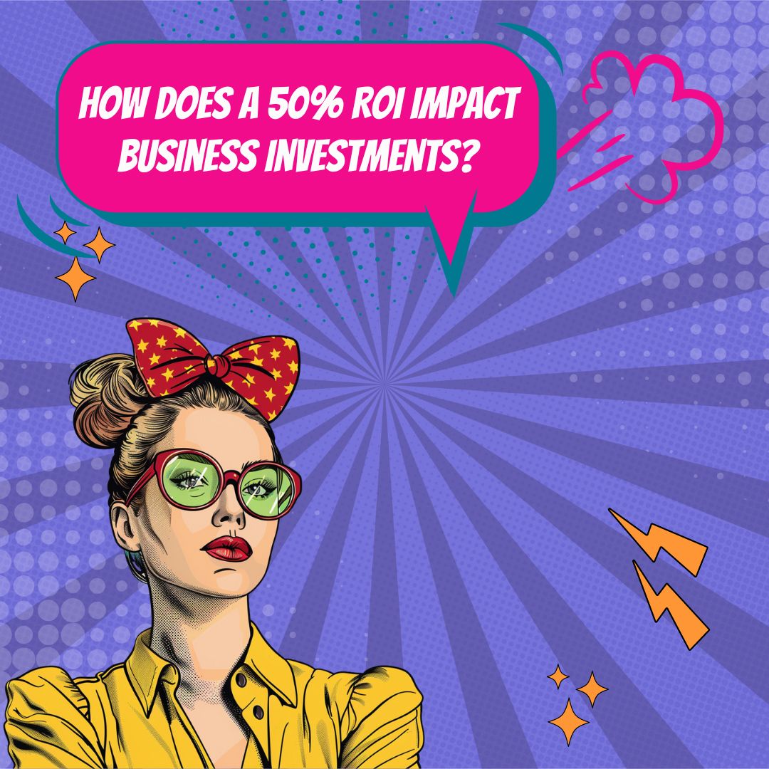 What Does a 50% ROI Mean for Business Investments? | Profit Margins and Growth Potential